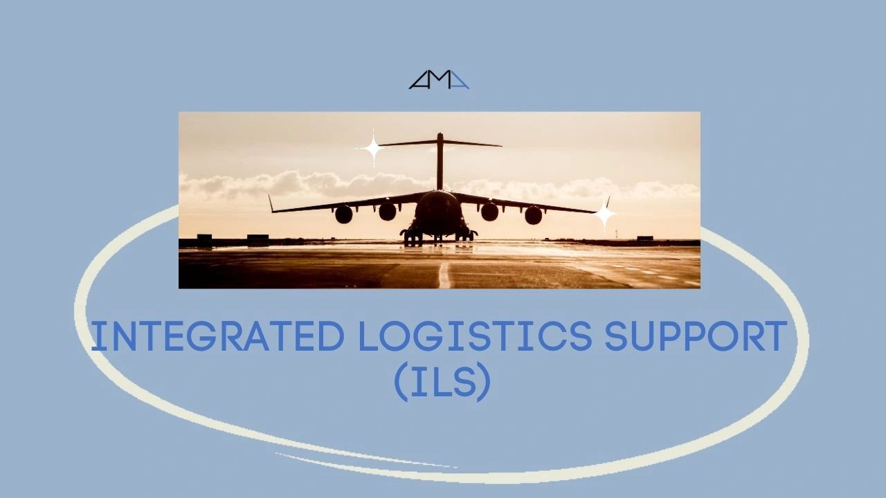 Integrated Logistics Support (ILS) - An Overview